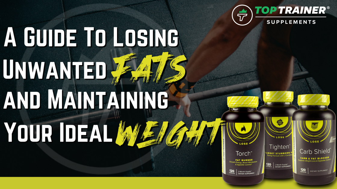 A Guide To Losing Unwanted Fats and Maintaining Your Ideal Weight – TopTrainer