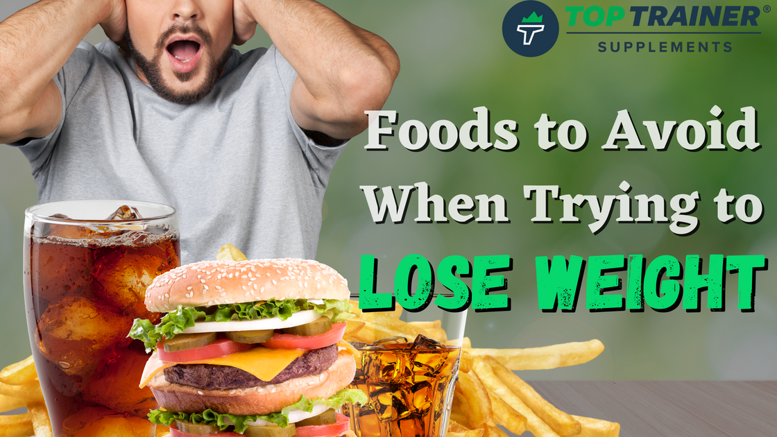 Foods to Avoid When Trying to Lose Weight – TopTrainer