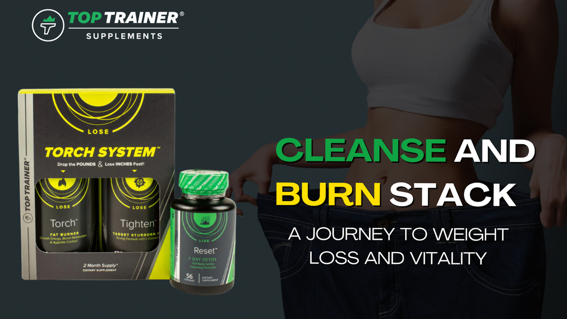 Cleanse & Burn Stack: A Journey to Weight Loss and Vitality – TopTrainer