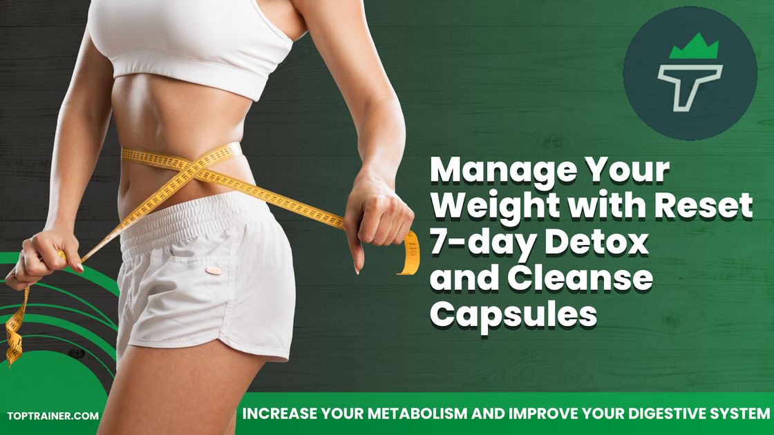 Manage Your Weight with Reset 7-Day Detox and Cleanse Capsules – TopTrainer