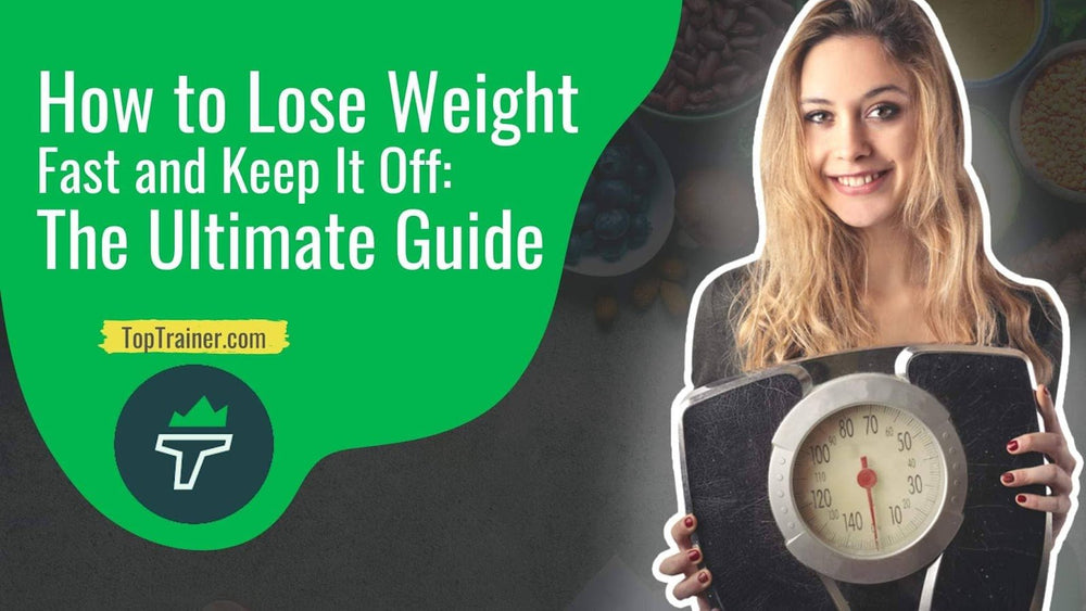 How to Lose Weight Fast and Keep It Off | The Ultimate Guide – TopTrainer