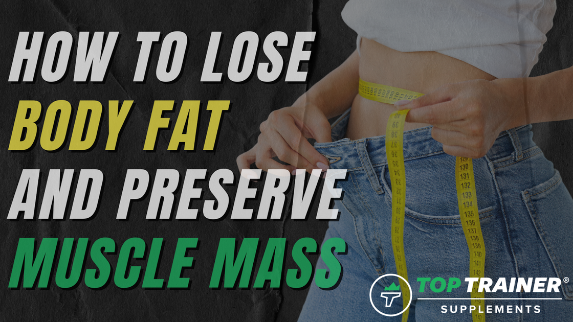 How To Lose Body Fat And Preserve Muscle Mass – TopTrainer
